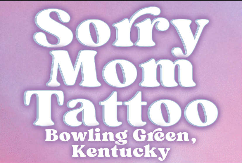 Sorry Mom Tattoo - BG KY